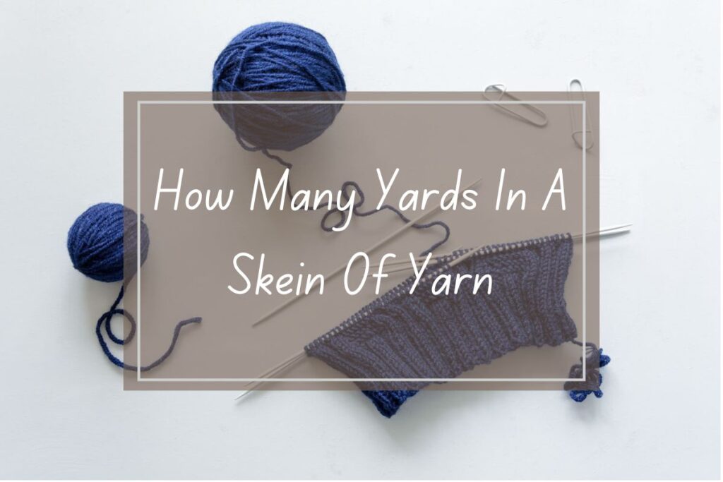 How Many Yards In A Skein Of Yarn: A Simple Guide For Crafters ...