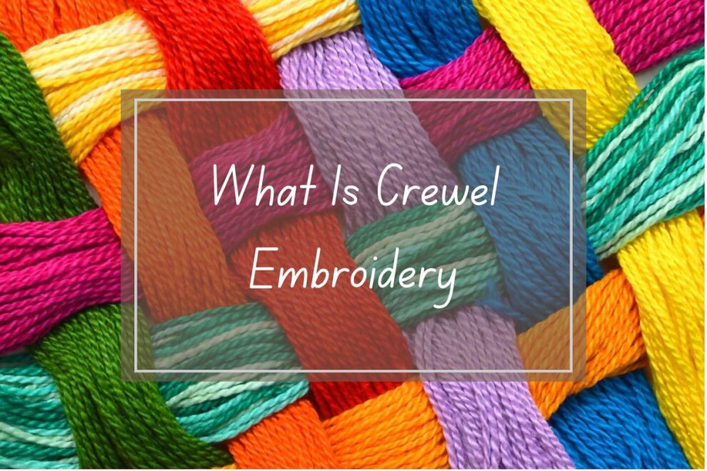 What Is Crewel Embroidery: A Friendly Guide To This Classic Wool ...