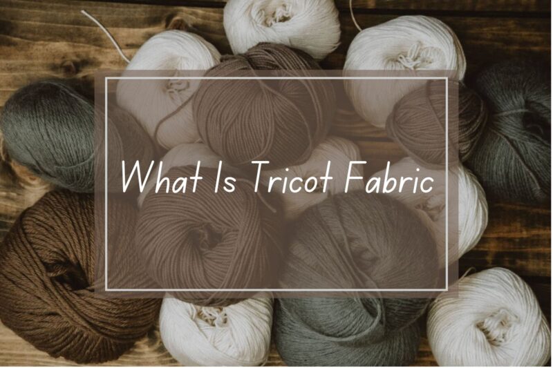 What Is Tricot Fabric: A Beginner’s Guide To This Soft And Stretchy ...